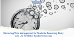 Mastering Time Management for Students: Balancing Study and Life for ...