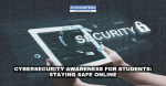 Cybersecurity Awareness for Students: Staying Safe Online