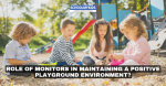 Role of Monitors in Maintaining a Positive Playground Environment?