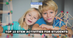 Top 10 STEM Activities for Students