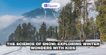The Science of Snow: Exploring Winter Wonders with Kids