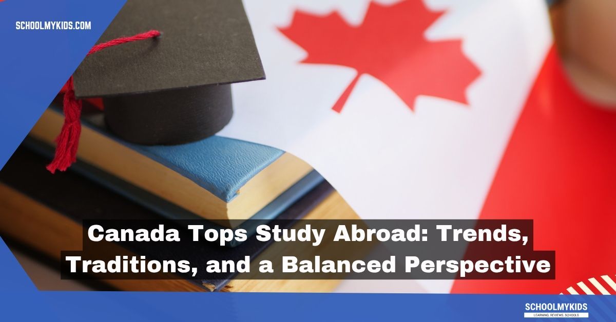 Canada Tops Study Abroad: Trends, Traditions, and a Balanced Perspective