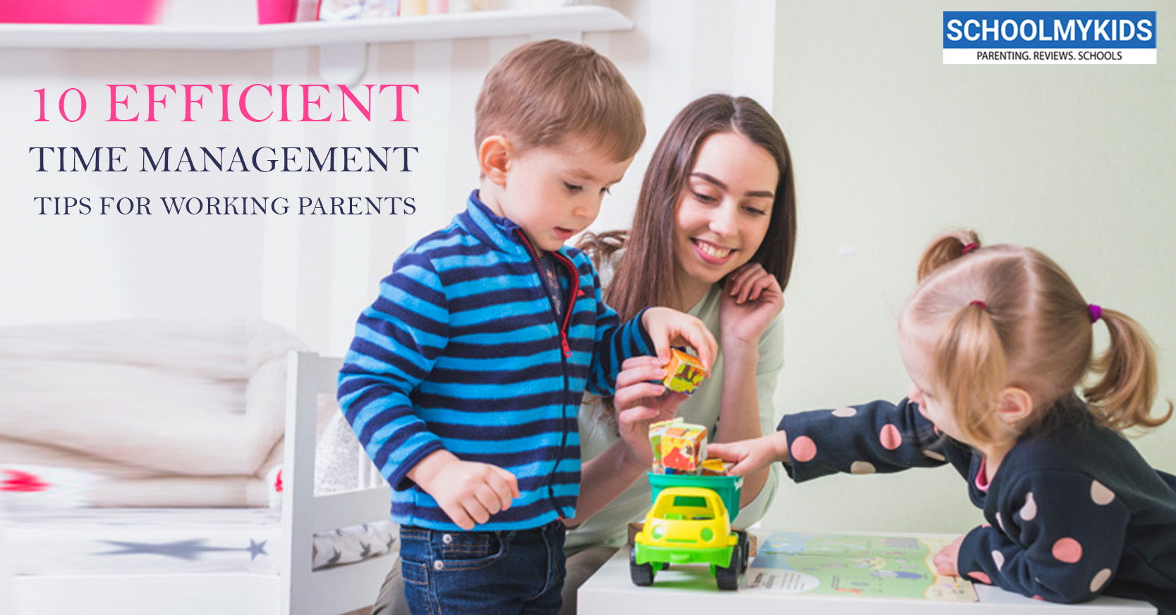 10 Efficient Time Management Tips For Working Parents SchoolMyKids 10 Efficient Time Management Tips For Working Parents SchoolMyKids